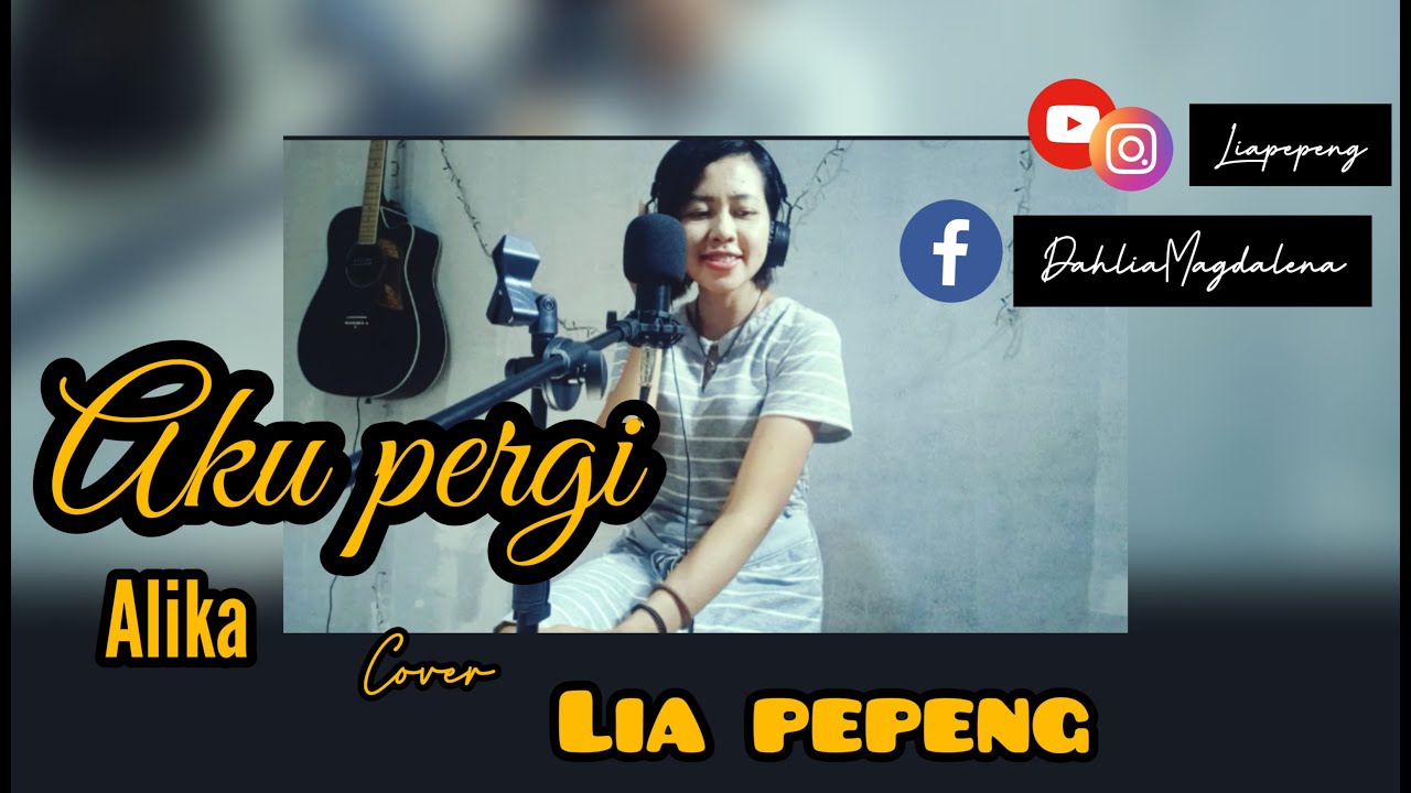 AKU PERGI _ ALIKA (Cover lia pepeng) - YouTube