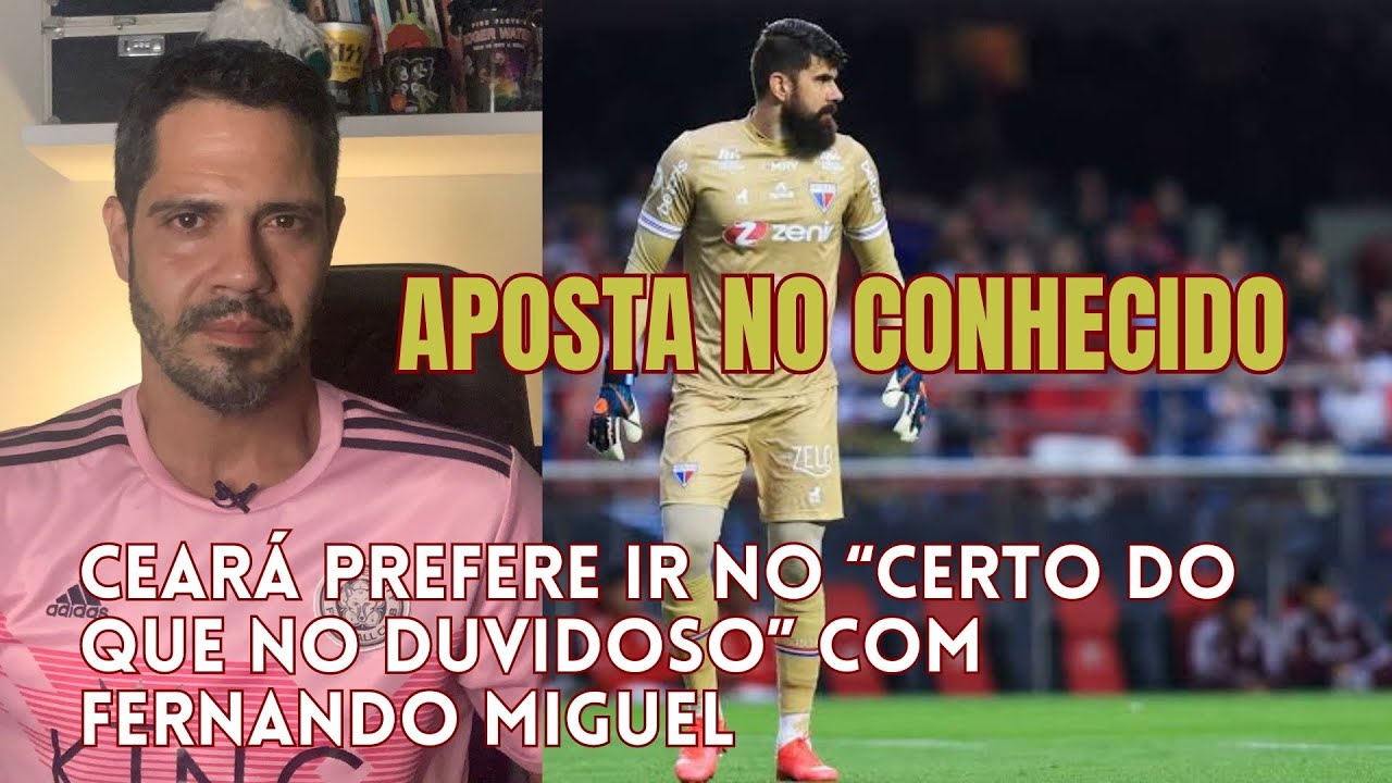 CEARÁ CONTRATA FERNANDO MIGUEL | ASPECTOS SOBRE A CHEGADA DO GOLEIRO ...