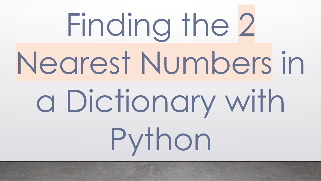 Finding the 2 Nearest Numbers in a Dictionary with Python - YouTube