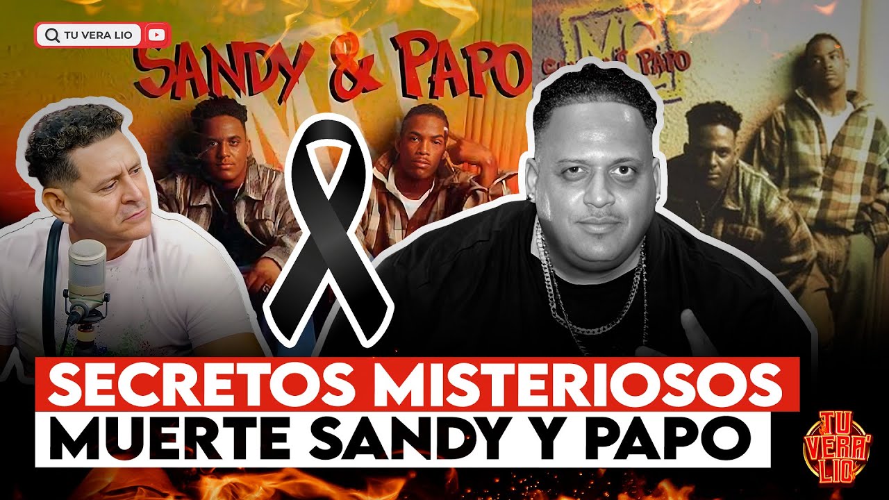 LOS SECRETOS MISTERIOSOS DE LA MUERTE DE SANDY Y PAPO (TU VERA LIO PODCAST) - YouTube