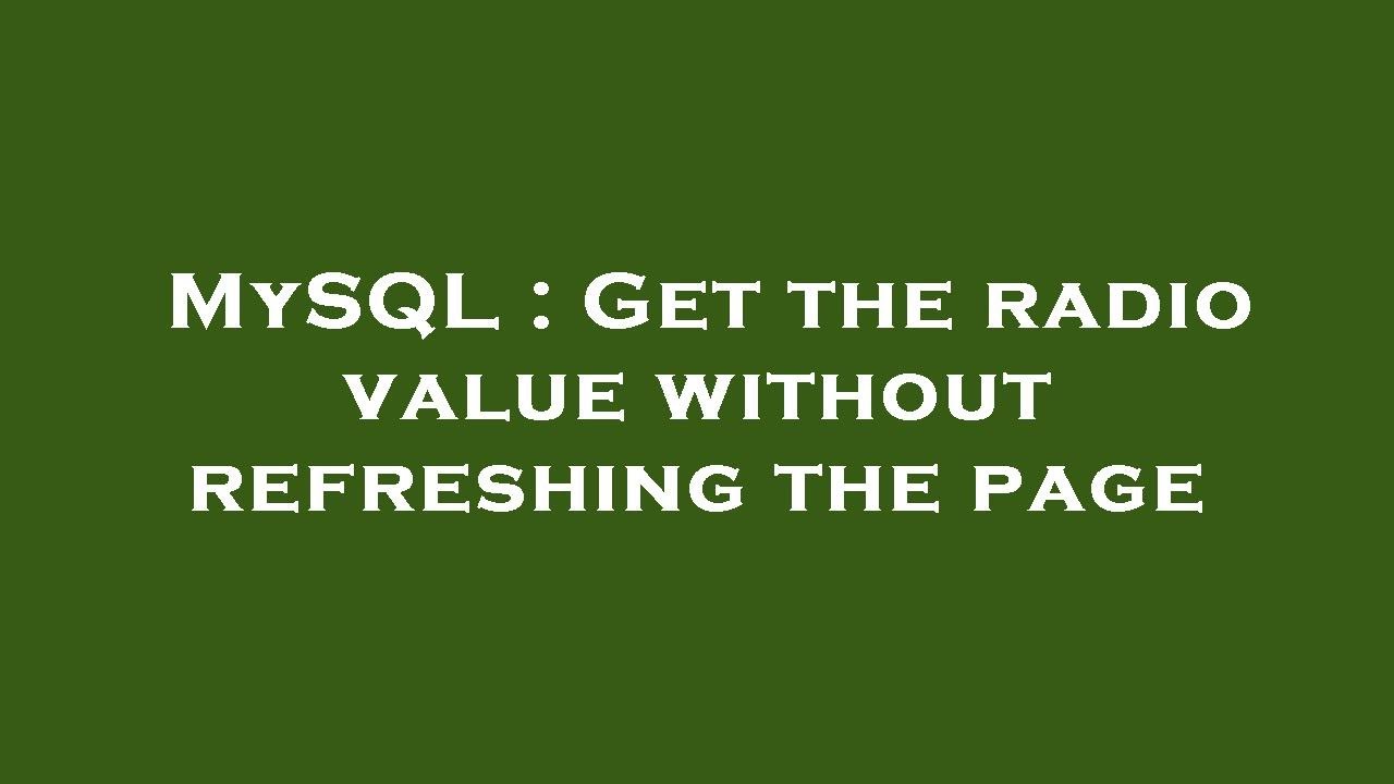 Mysql Get The Radio Value Without Refreshing The Page Youtube
