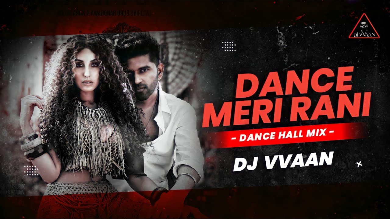 DANCE MERI RANI:Remix Dj Vvaan | Guru Randhawa Ft Nora Fatehi | Tanishk ...