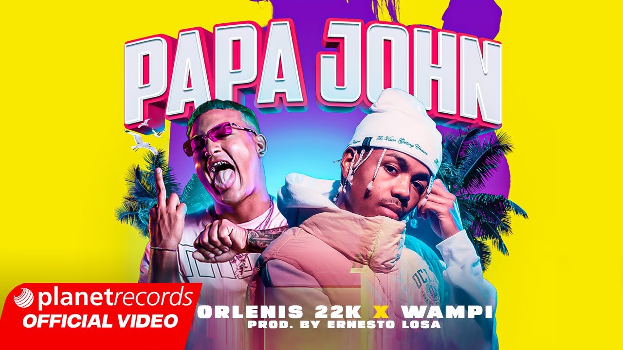 ORLENIS 22K WAMPI - PAPA JOHN (Prod. by Ernesto Losa) [Official Video ...