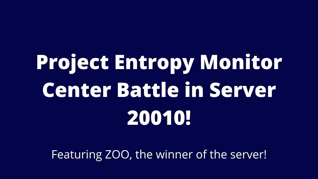 Project Entropy Monitor Center Battle in Server 20010 featuring ZOO ...