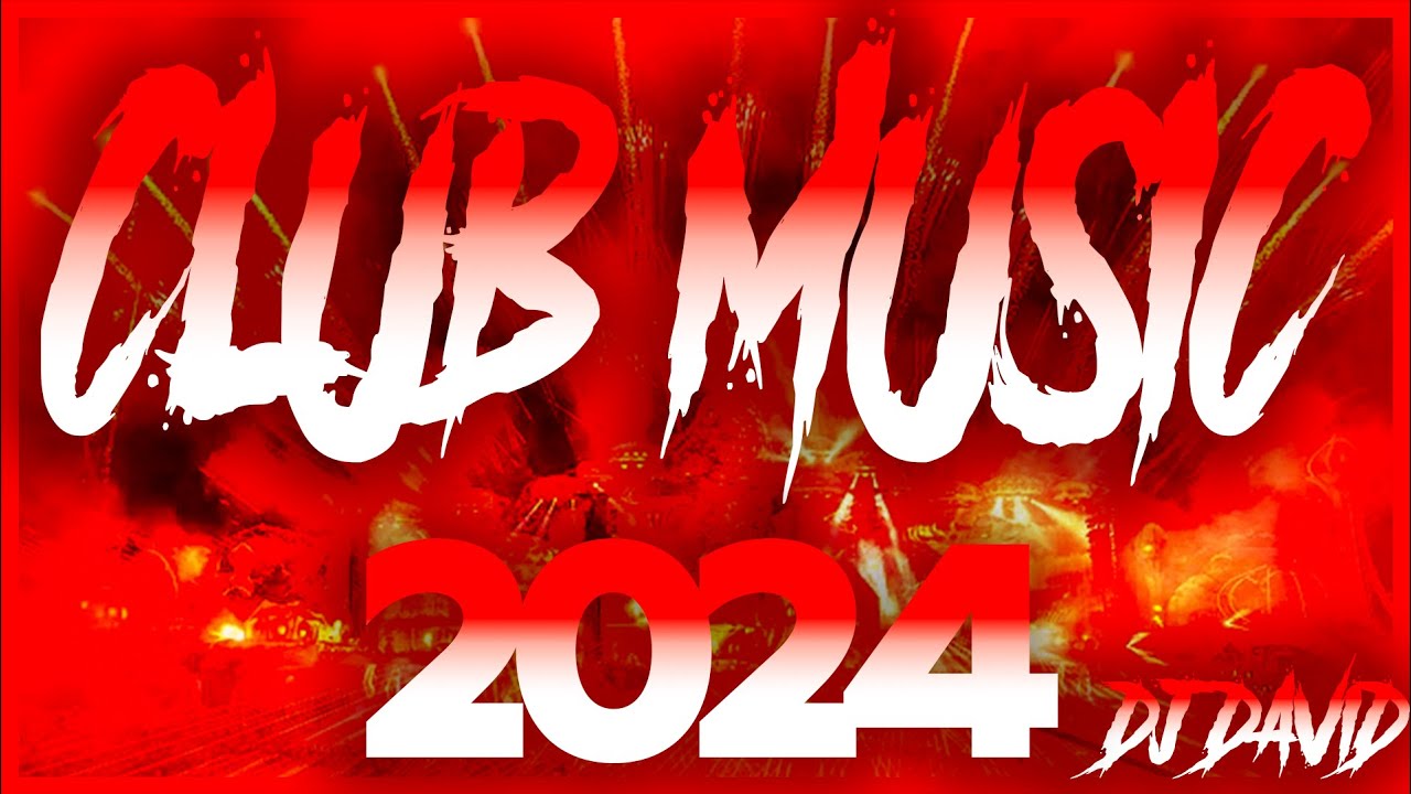 CLUB MUSIC 2024 - Mashups & Remixes of Popular Songs 2024 | DJ Remix ...