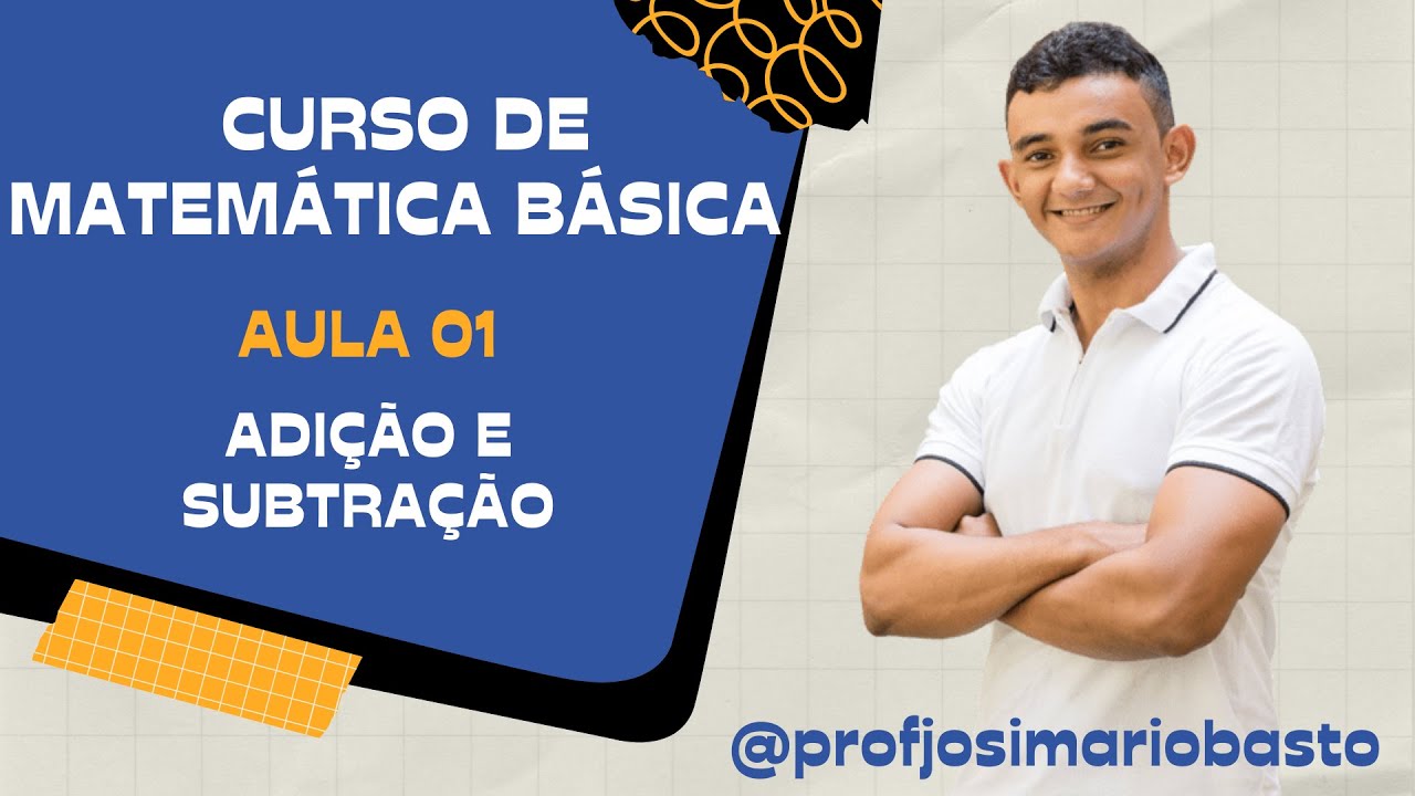 CURSO MATEMÁTICA BÁSICA - AULA 01 - ADIÇÃO E SUBTRAÇÃO - CANAL ...