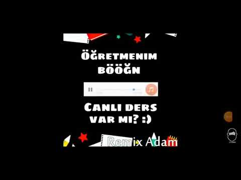 öğretmenim bugün canlı ders varmı  (remix adam)