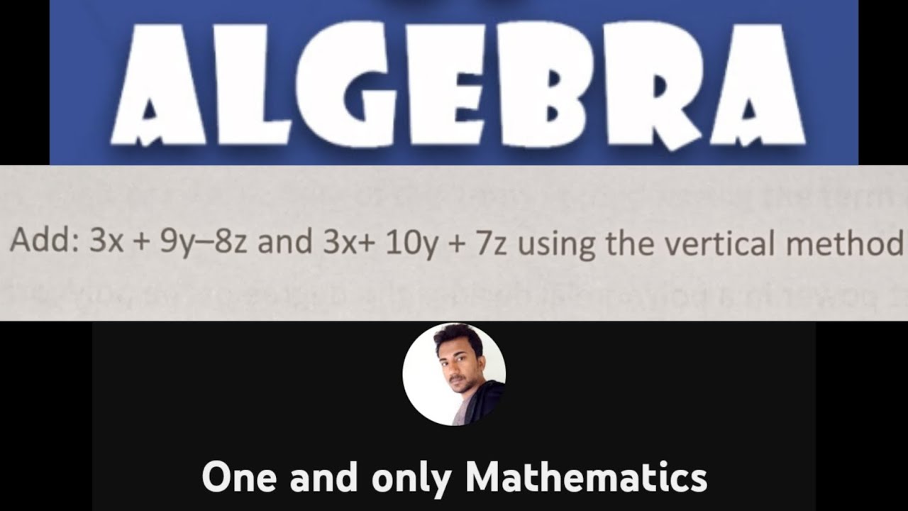 Add: 3x + 9y - 8z and 3x + 10y + 7z using the vertical method - YouTube