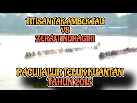 Titisan Tak Ambek Tau vs Zerafi Indragiri_Pacu Jalur Teluk Kuantan ...