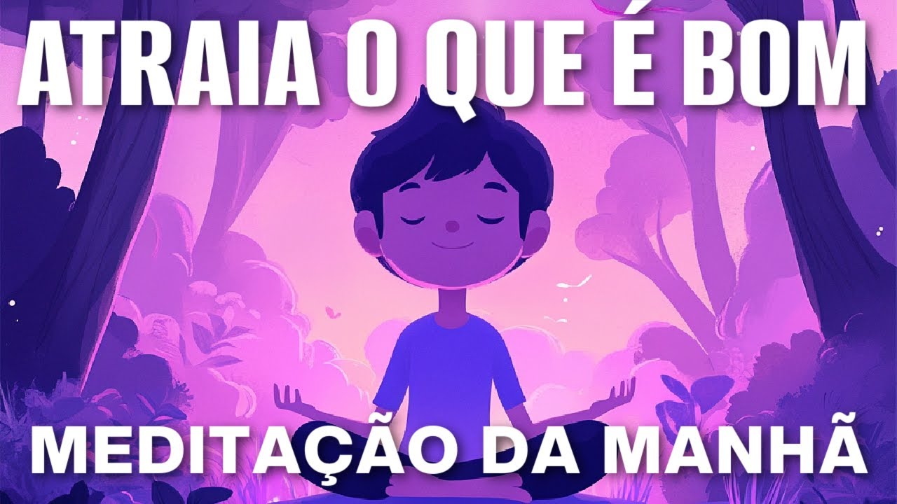 MEDITAÇÃO DA MANHÃ: ATRAIA O QUE É BOM - YouTube