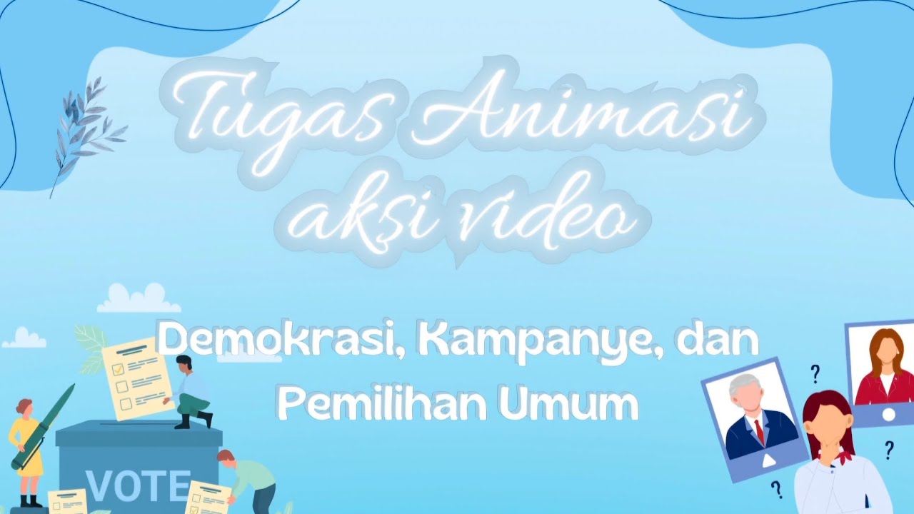 TUGAS ANIMASI AKSI VIDEO P5 | tema : Demokrasi, Kampanye, dan pemilihan ...