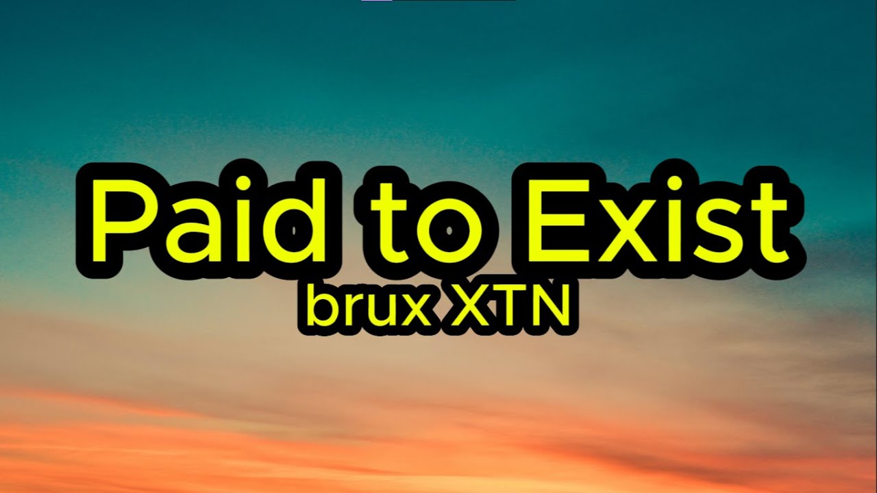 brux XTN - Paid to Exist (Lyrics) - YouTube