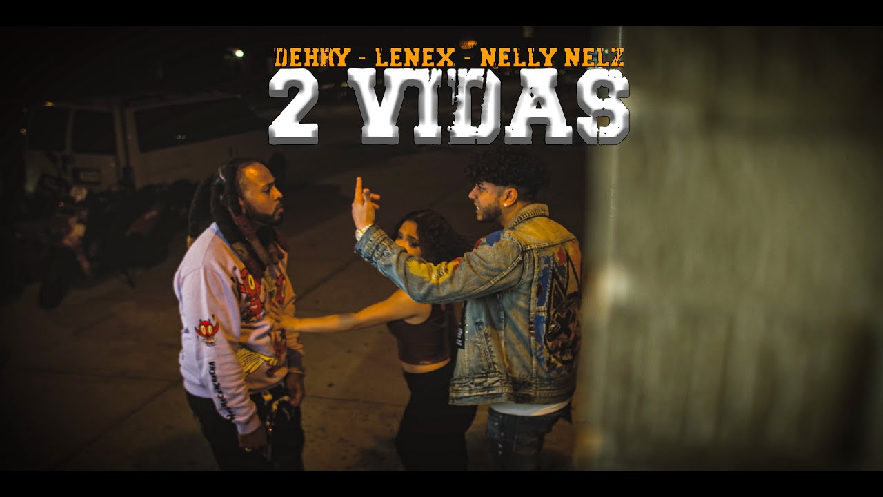 Dehry X Nelly Nelz X lenex - 2 Vidas (Video Oficial) - YouTube