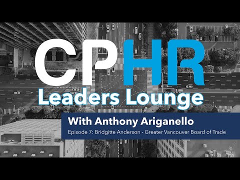 CPHR Leaders Lounge Episode 7 with Bridgitte Anderson of the Greater Vancouver Board of Trade ...