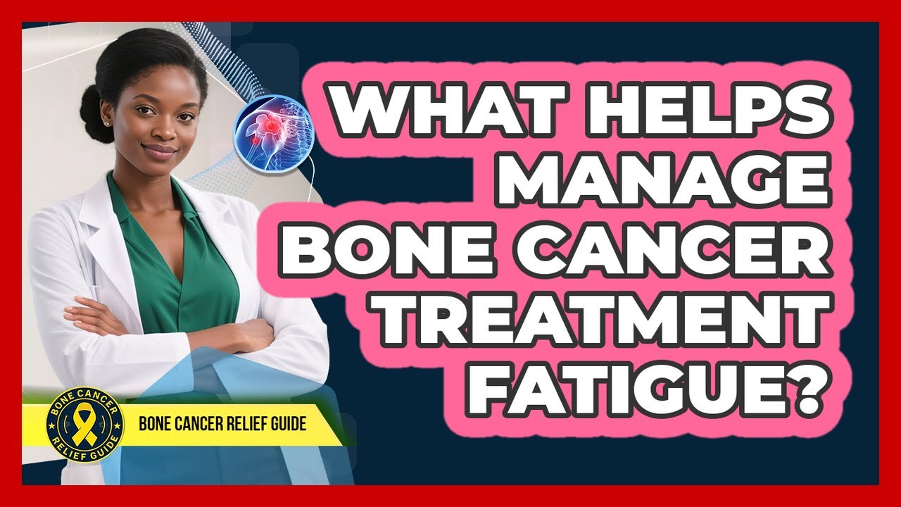 What Helps Manage Bone Cancer Treatment Fatigue? - Bone Cancer Relief ...