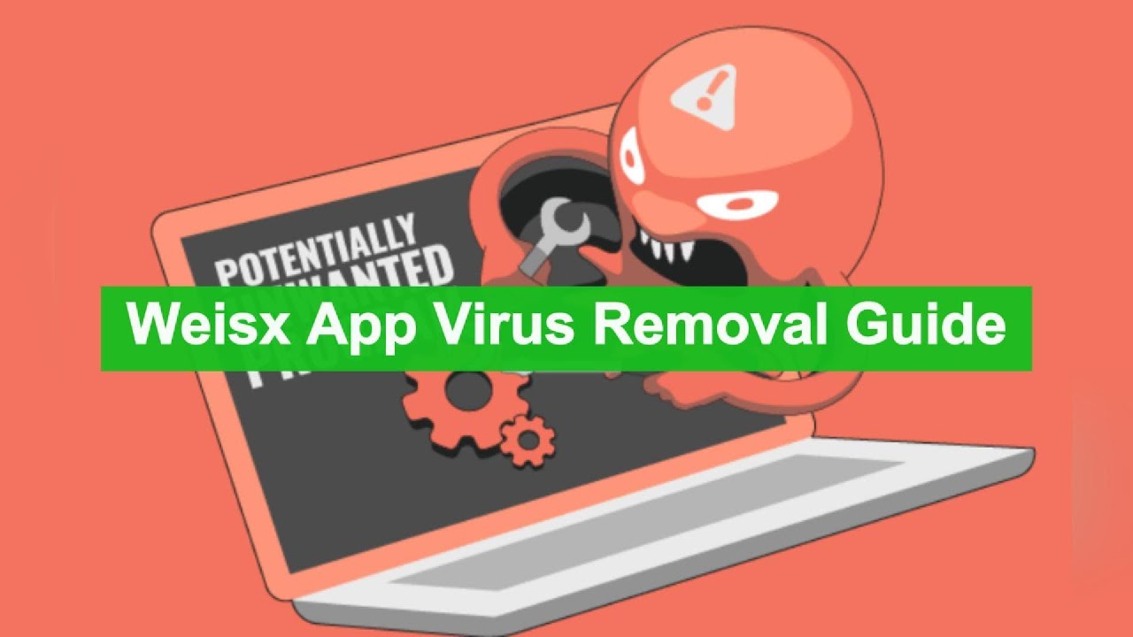 Weisx App Virus Removal - How to Remove Weisx App Virus From Computer ...