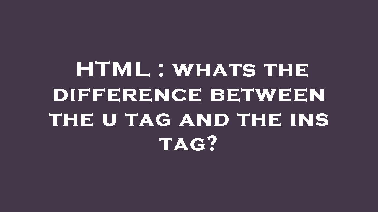HTML : whats the difference between the u tag and the ins tag? - YouTube
