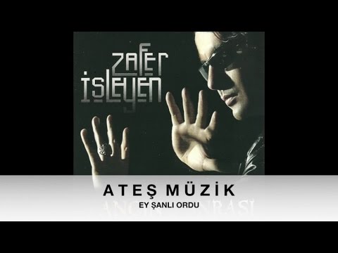 Zafer İşleyen - Ey Şanlı Ordu