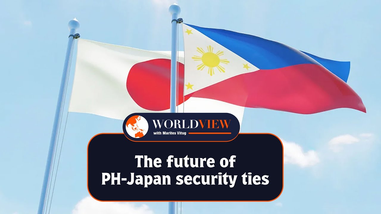 World View with Marites Vitug: The future of PH-Japan security ties ...