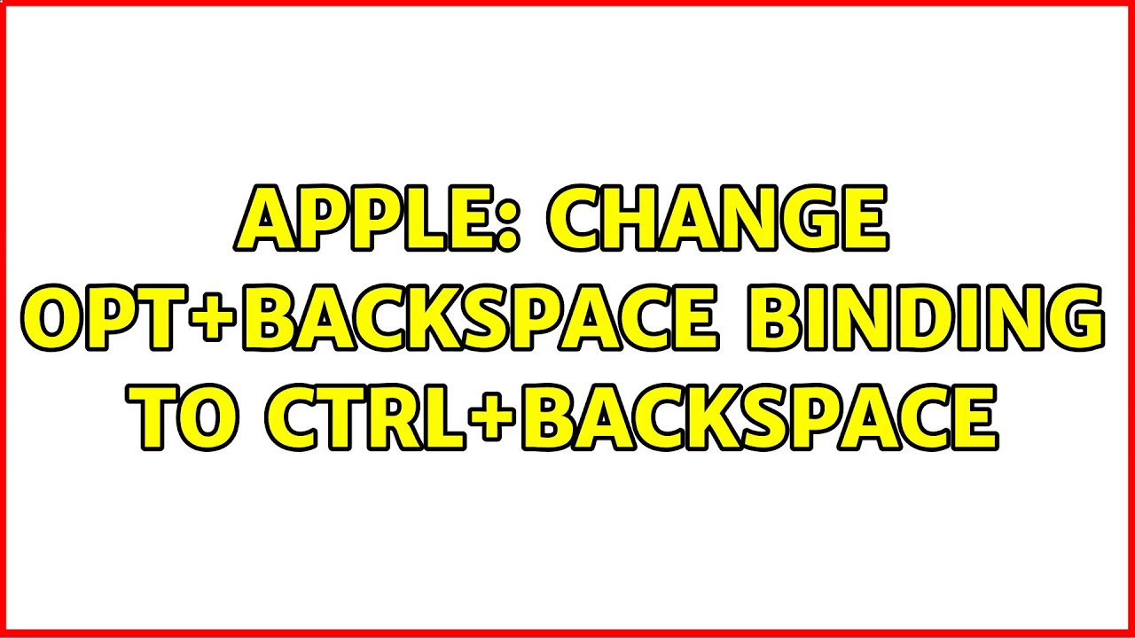 Apple: Change opt+backspace binding to ctrl+backspace - YouTube