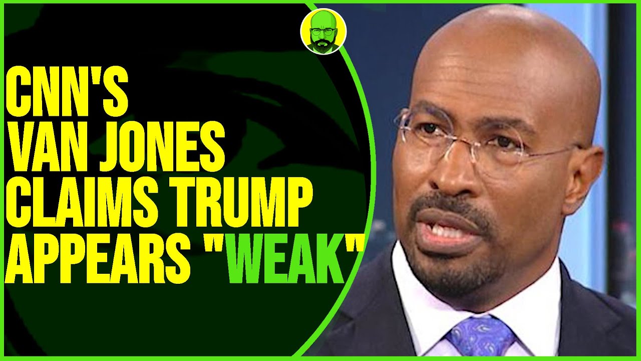 CNN'S VAN JONES CLAIMS TRUMP APPEARS WEAK | TSAE - YouTube