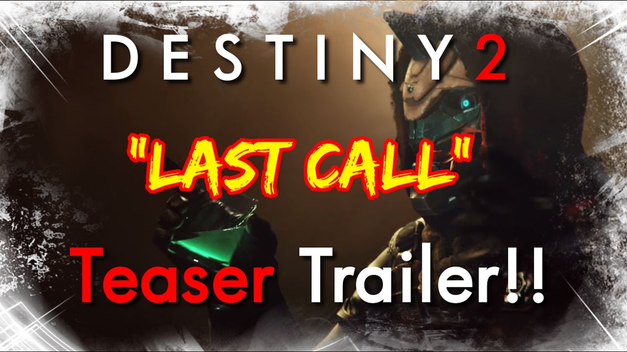 Destiny 2: "Last Call" Teaser Trailer!! - YouTube