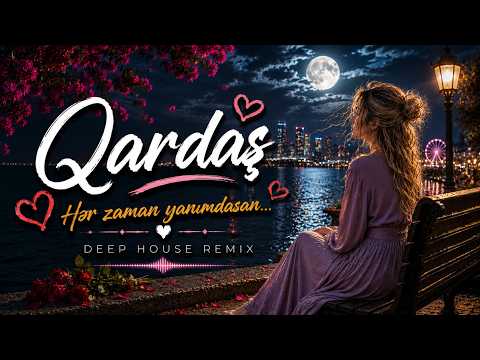 Bu Qardaş mahnısını belə eşitmisən? Deep House Remix