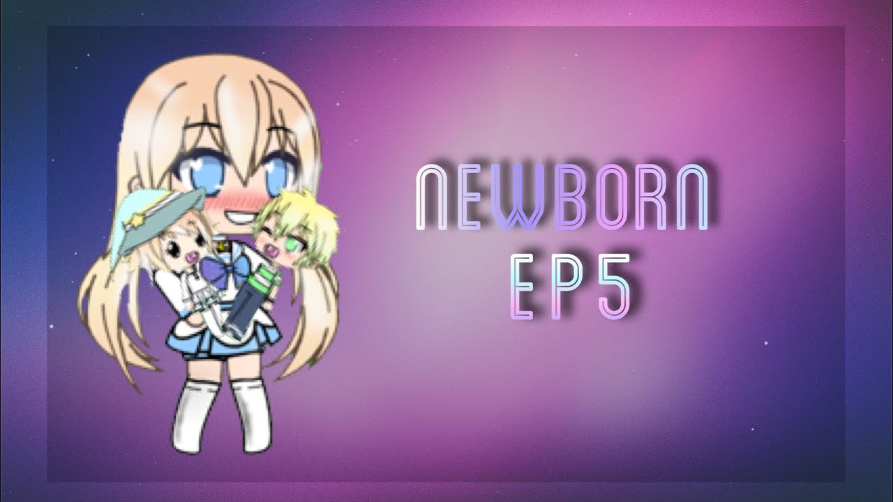 Newborn||Ep5||Gacha Life - YouTube