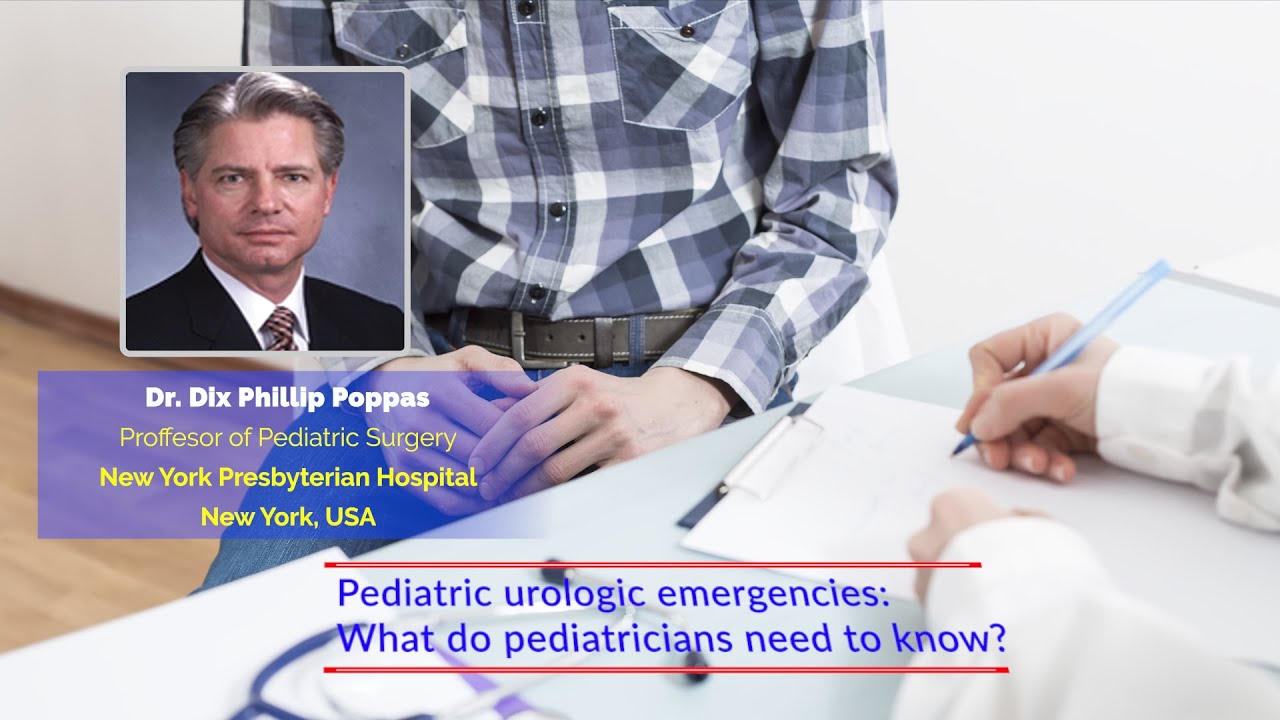 Dr. Dix Phillip Poppas - Pediatric urologic emergencies - What do ...