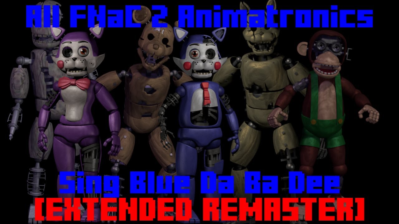 All FNaC 2 Animatronics Sing Blue Da Ba Dee [EXTENDED REMASTER] - YouTube