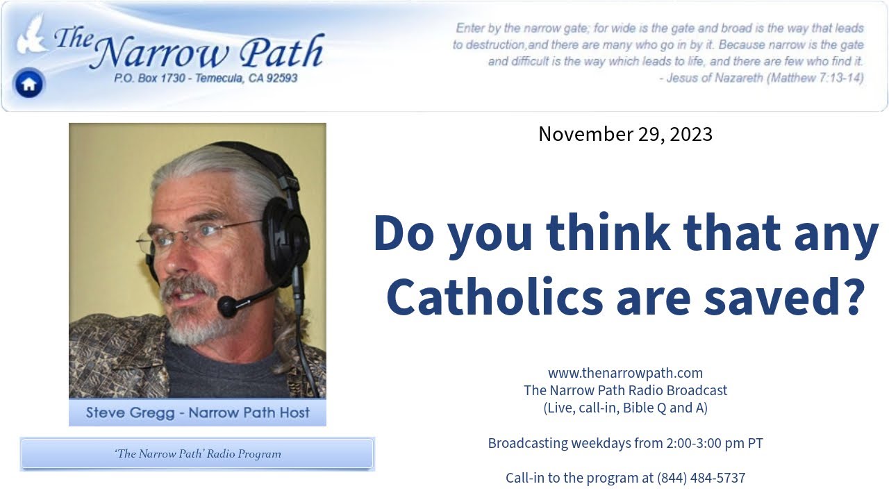 Are Any Catholics Saved? Steve Gregg Answers on The Narrow Path Radio Broadcast 11.29.23 - YouTube
