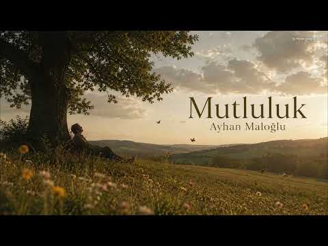 Mutluluk | Ayhan Maloğlu