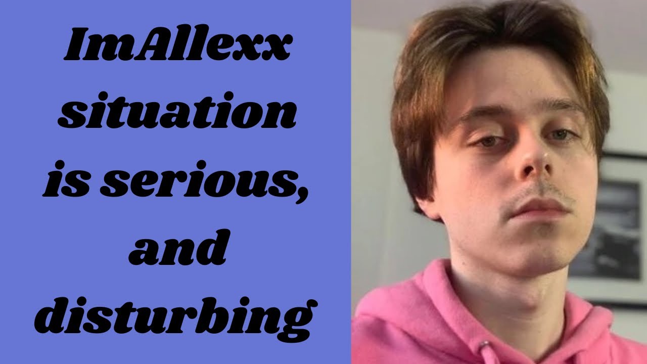 ImAllexx situation is serious and disturbing - YouTube