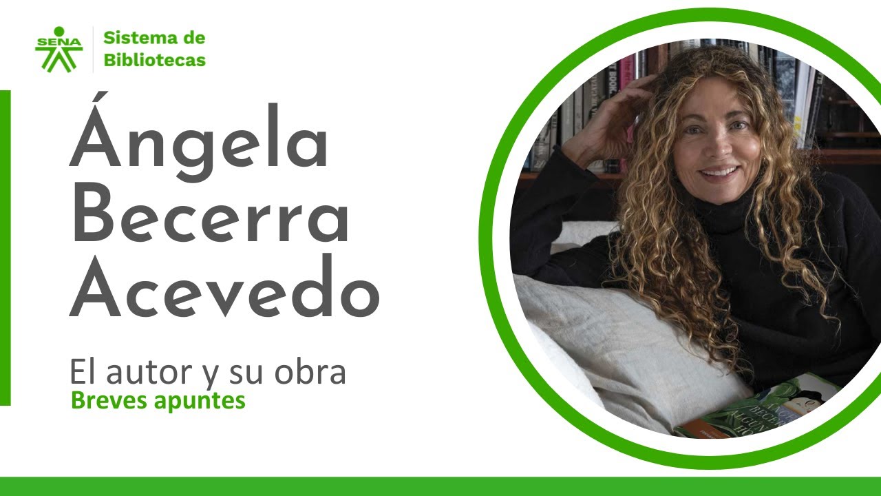 ANGELA BECERRA ACEVEDO | El autor y su obra | Breves apuntes - YouTube
