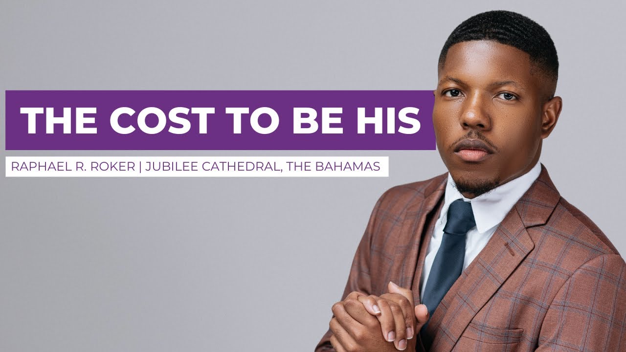 THE COST TO BE HIS | Raphael R. Roker | Jubilee Cathedral-The Bahamas ...