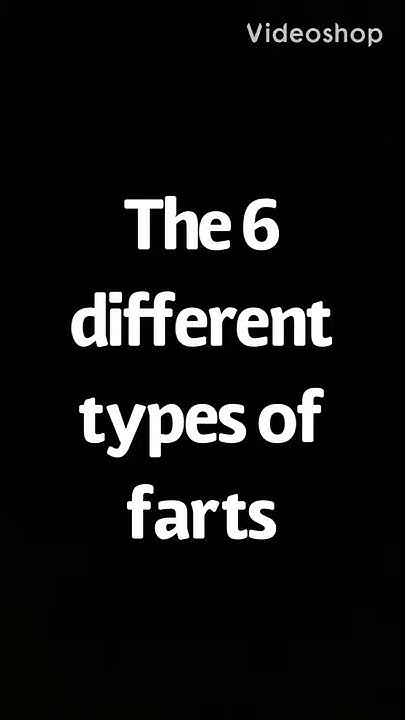 The 6 Different Types of Farts - YouTube