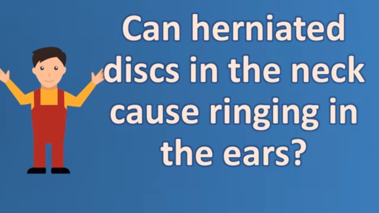 Can herniated discs in the neck cause ringing in the ears ? | Most ...