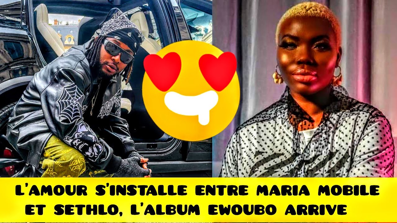 SETHLO ET MARIA MOBILE UNE HISTOIRE DE LOVE, LALBUM EWOUBO ARRIVE FIN ...
