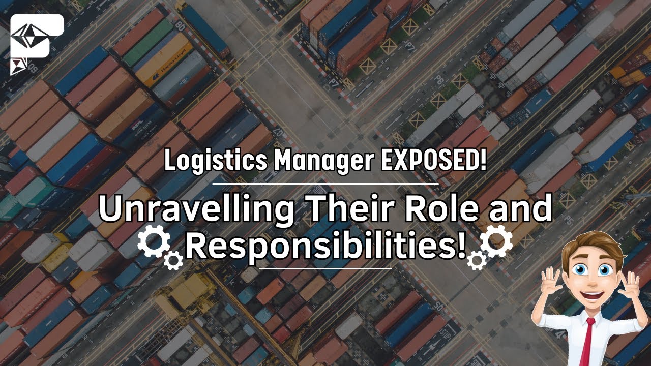 Logistics Manager EXPOSED! Unravelling Their Role and Responsibilities ...
