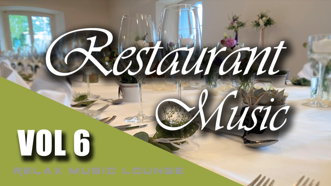 Restaurant Music VOL.6 - Dinner Instrumental Background Music for ...