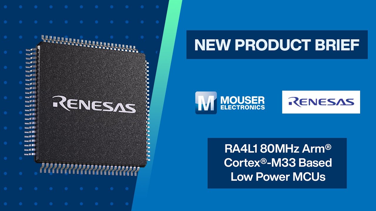 Renesas RA4L1 80MHz Arm® Cortex®-M33-based low-power MCUs: New Product Brief | Mouser ...