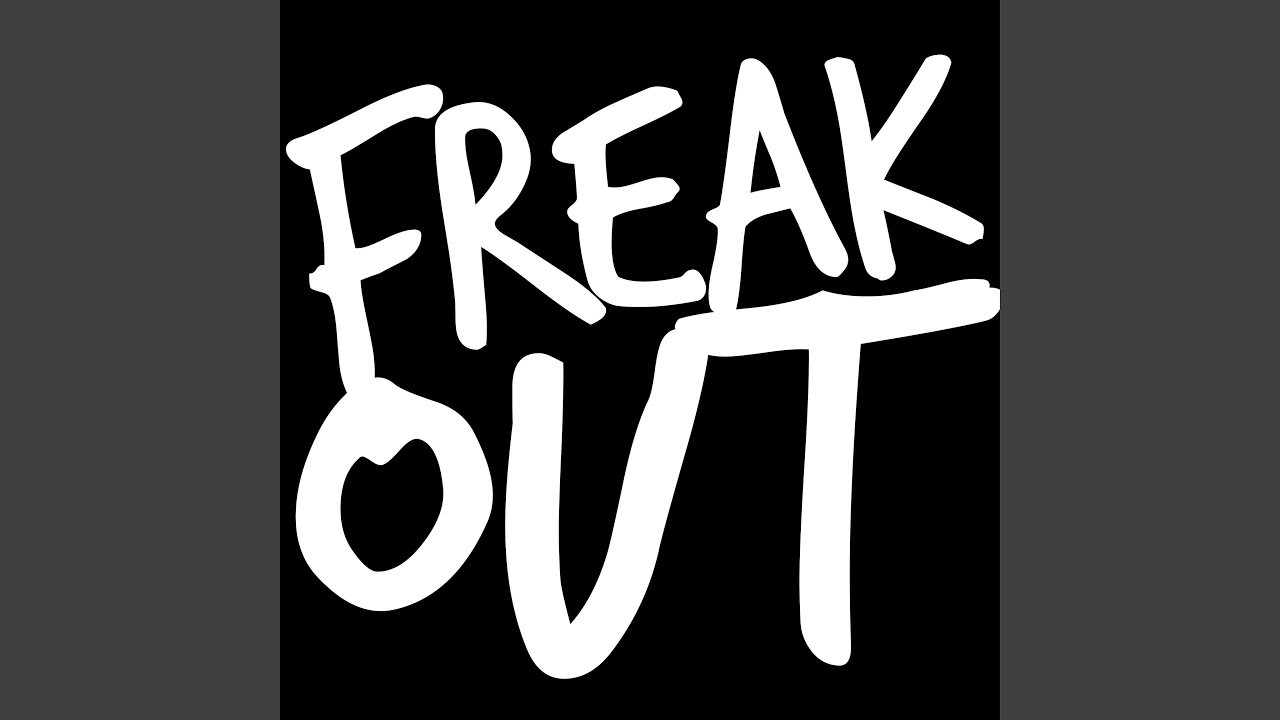 Freak Out - YouTube
