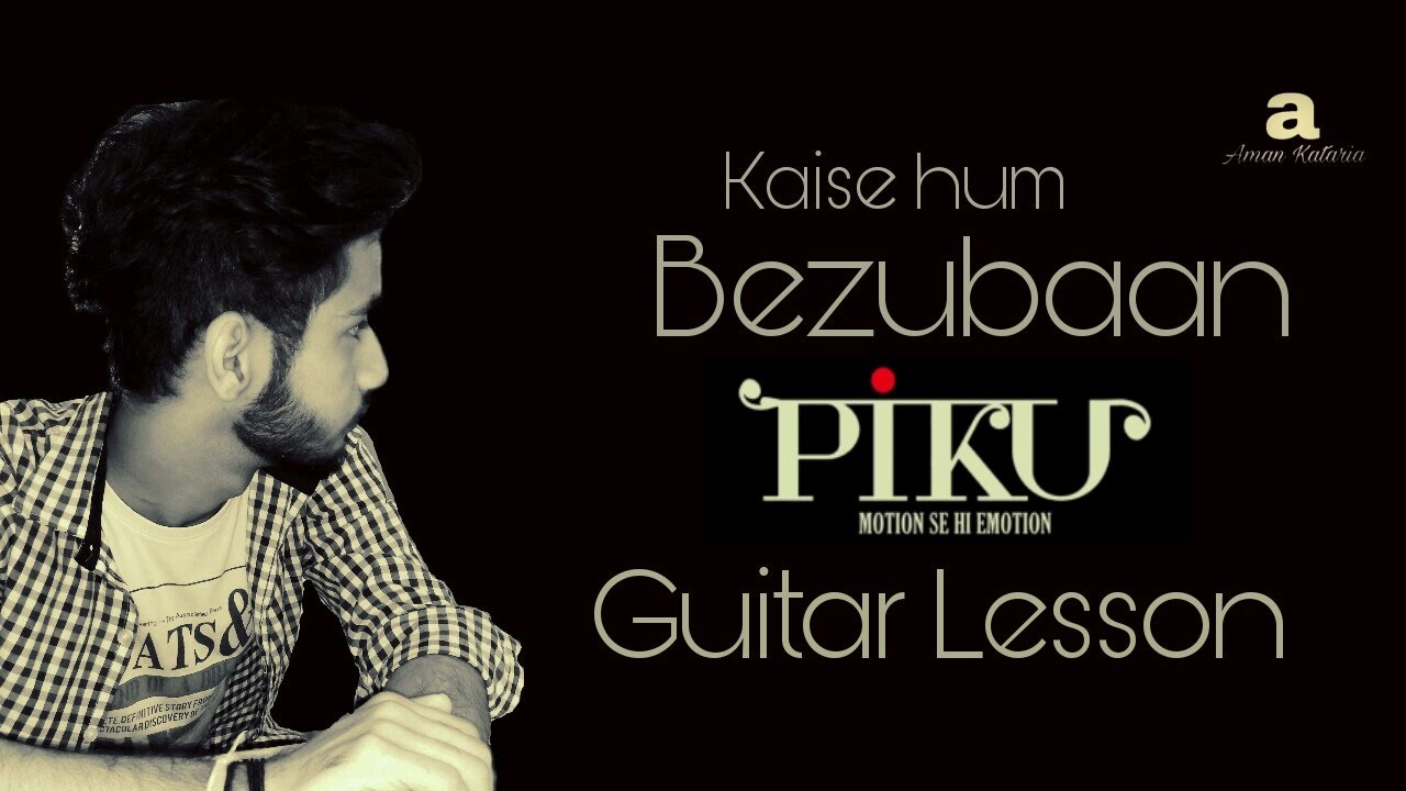 Kaise hum Bezubaan ¶ Piku ¶ Easy Guitar Lesson by Aman Kataria - YouTube