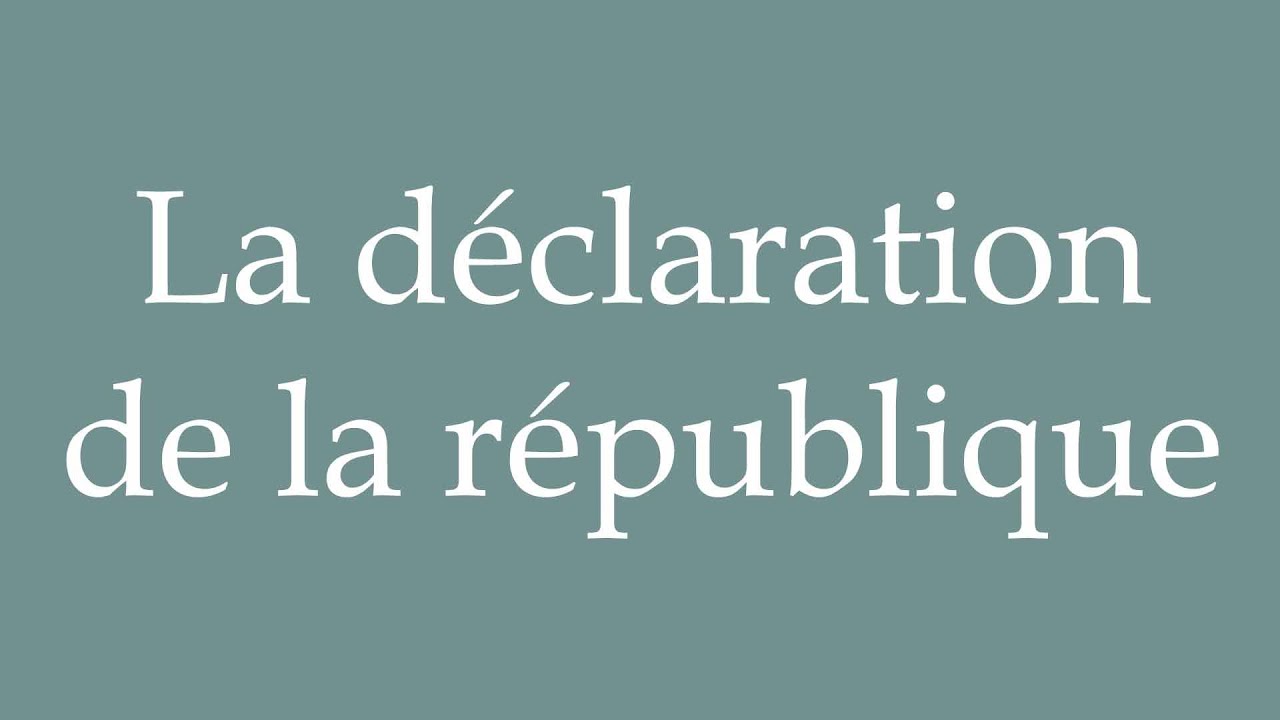 How to Pronounce ''La déclaration de la république'' (The declaration ...