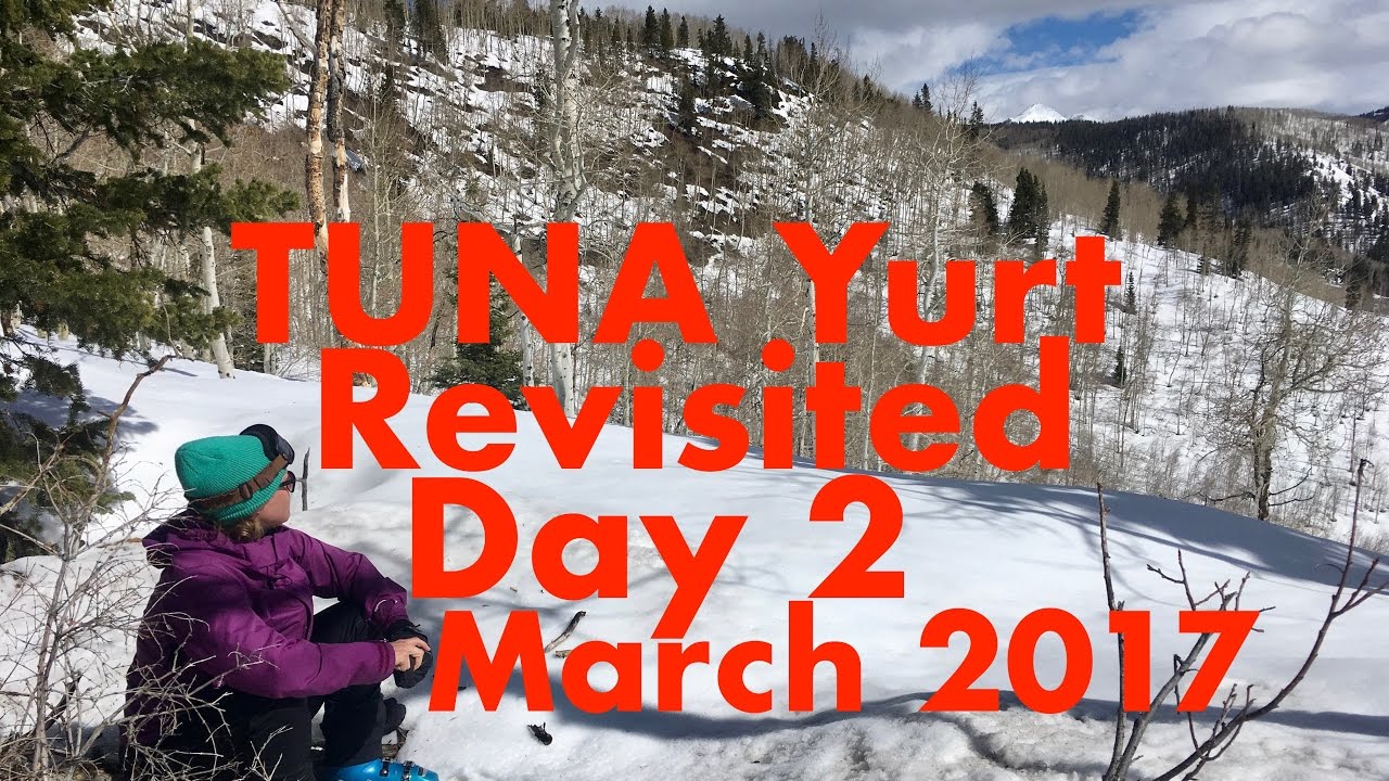 S4 E6 Day 2 TUNA Yurt Revisted, Uintas, Utah March 2017 - YouTube