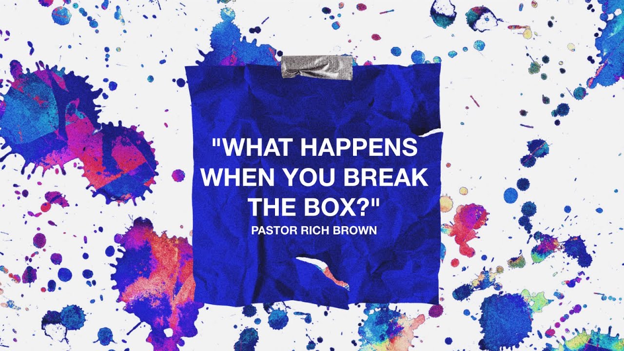 "What Happens When You Break the Box - Pt. 3" // Pastor Rich Brown ...