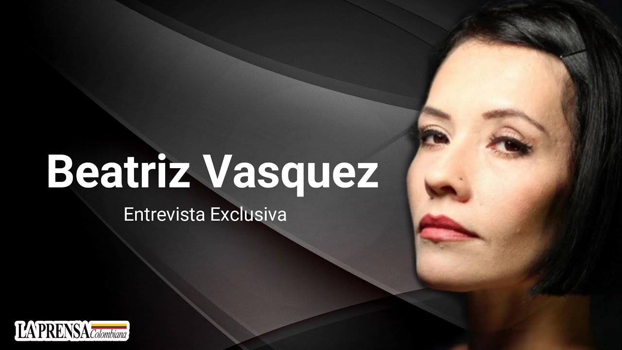 Beatriz Vasquez, entrevista exclusiva - YouTube