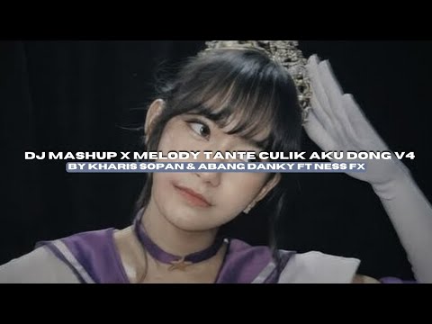 DJ MASHUP X MELODY TANTE CULIK AKU DONG V4 BY KHARIS SOPAN FT NESS FX VIRAL TIKTOK MENGKANEE!!