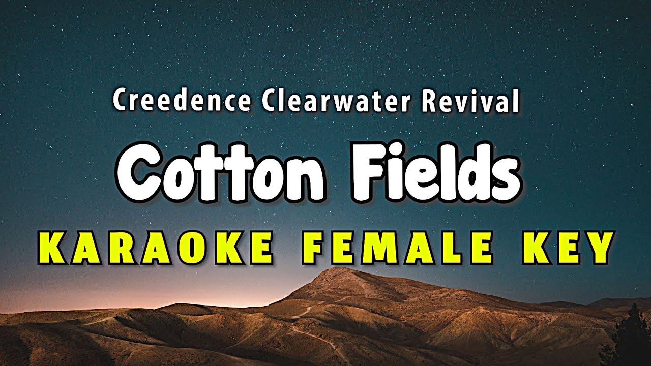 Cotton Fields Karaoke Version Creedence Clearwater Revival - CCR Female ...