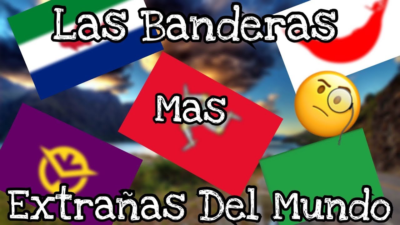 LAS BANDERAS MAS EXTRAÑAS DEL MUNDO - YouTube
